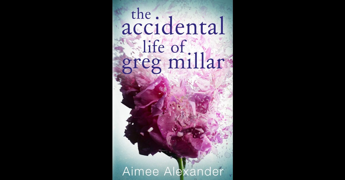 The Accidental Life of Greg Millar by Aimee Alexander | The Glass House ...